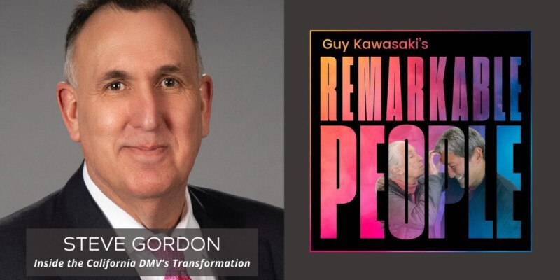 Steve Gordon: Inside the California DMV's Transformation - Guy Kawasaki