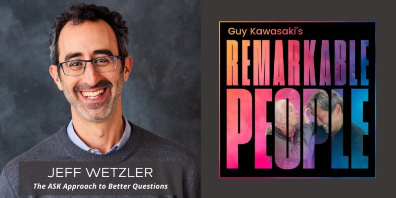 Jeff Wetzler: The ASK Approach to Better Questions - Guy Kawasaki